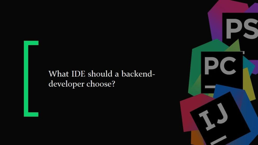 What IDE should a BACKEND-developer choose: JAVA, PHP, PYTHON, GO | MSOFT